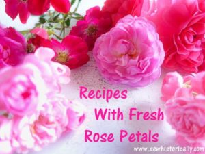 10+ Recipes With Fresh Rose Petals - Sew Historically