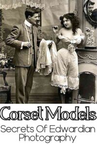 Corset Models - Secrets Of Edwardian Photography - Sew Historically