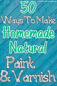50 Ways To Make Homemade Natural Paint & Varnish - Sew Historically